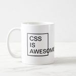 CSS Is Awesome Ceramic Mug, Funny Coffee Cup, Quote Mug.