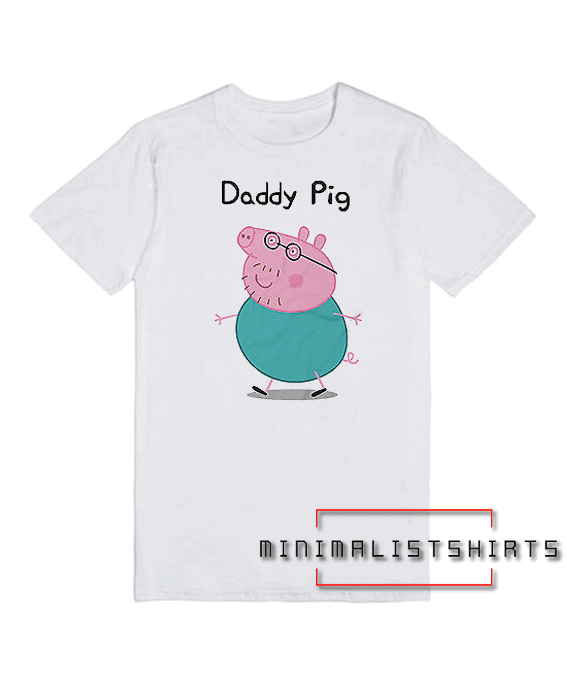 Funny Poster Daddy Pig Tee Shirt for men and women. It feels soft